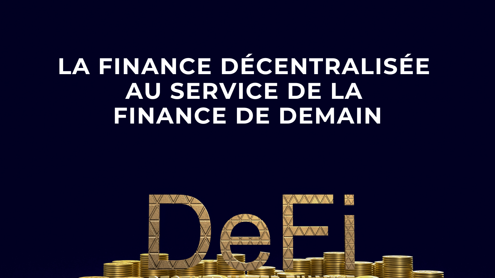 La Finance décentralisée au service de la finance de demain - Finance ...