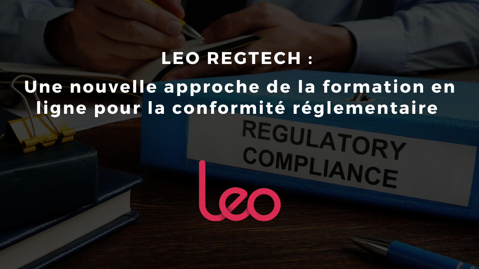 Leo RegTech : Une nouvelle approche de la formation en ligne pour la ...
